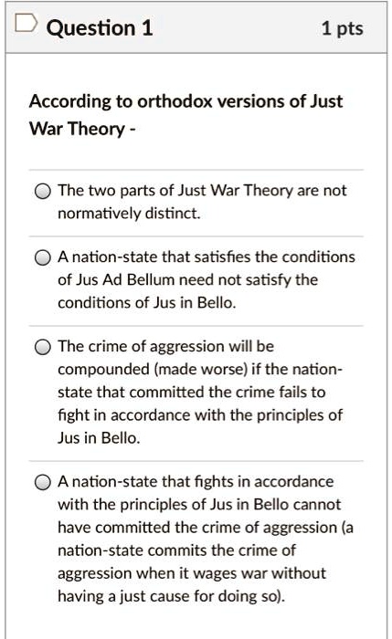 Question 1 1 pts According to orthodox versions of Just War...
