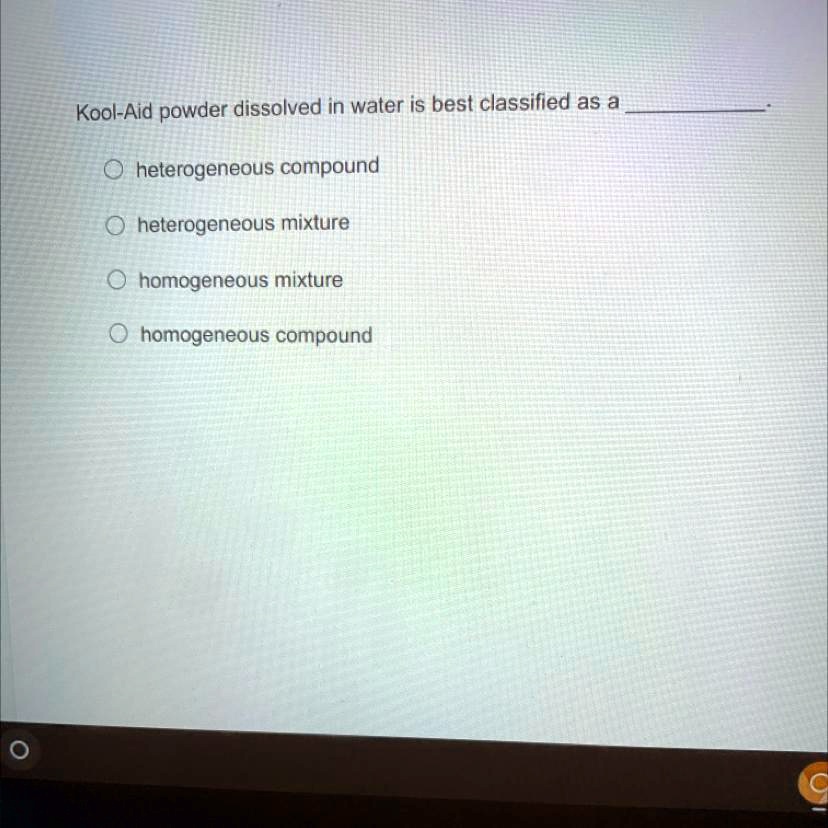 Kool-Aid powder dissolved in water is best classified as a ...