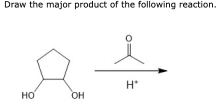 SOLVED: Draw the major product of the following reaction. HO OH
