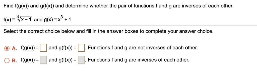 SOLVED: Find f(g(x)) and g(f(x)) and determine whether the pair of functions f and g are ...