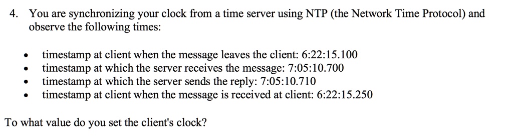 Solved 4 You Are Synchronizing Your Clock From A Time Server Using Ntp The Network Time