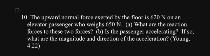 10. The upward normal force exerted by the floor is 620 N on an ...