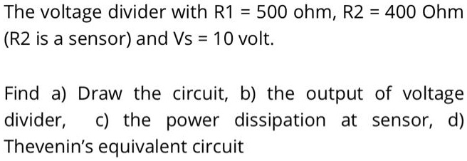 The voltage divider with R1 = 500 ohm, R2 = 400 Ohm (R2 is a sensor ...
