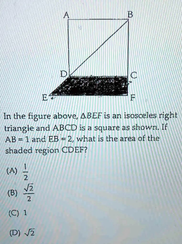 In the figure above, BEF is an isosceles right triangle and ABCD is a square as shown. If AB = 1 ...