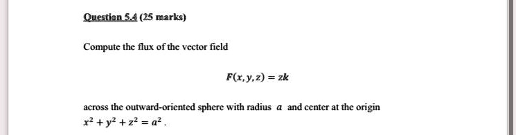 SOLVED: Question 4 (25 marks) Compute the flux of the vector field F(x ... SOLVED: Question 4 (25 marks) Compute the flux of the vector field F(x ...