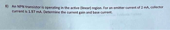 SOLVED: An NPN transistor is operating in the active (linear) region ...