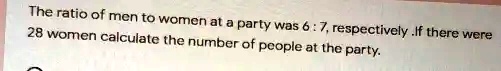 the ratio of mcn to women at party was 6 7 respectively if there women ...