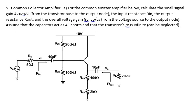 SOLVED: 5. Common Collector Amplifier. a) For the common emitter amplifier below, calculate the ...