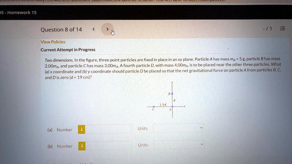 SOLVED: Homework 15 Question 8 of 14 View Policies Current Attempt in Progress Two dimensions In ...