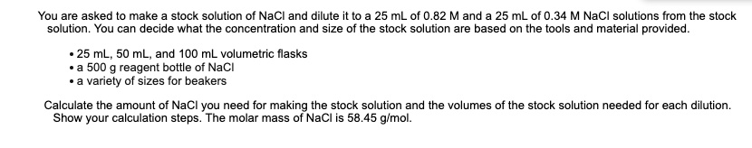 SOLVED: You are asked to make stock solution of NaCl and dilute it to 25 mL of 82 M and 25 mL of ...