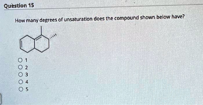 SOLVED: Question 15 How many degrees of unsaturation does the compound shown below have? 0