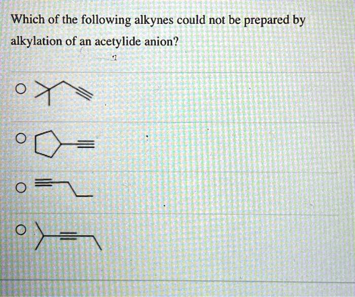 SOLVED: Which of the following alkynes could not be prepared by ...