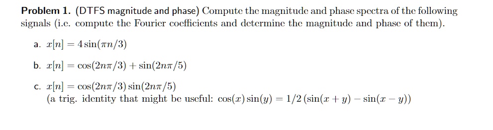 Problem 1. (DTFS magnitude and phase) Compute the magnitude and phase ...