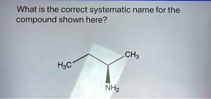SOLVED: What is the correct systematic name for the compound shown here? CHâ‚ƒCHâ‚‚NHâ‚‚
