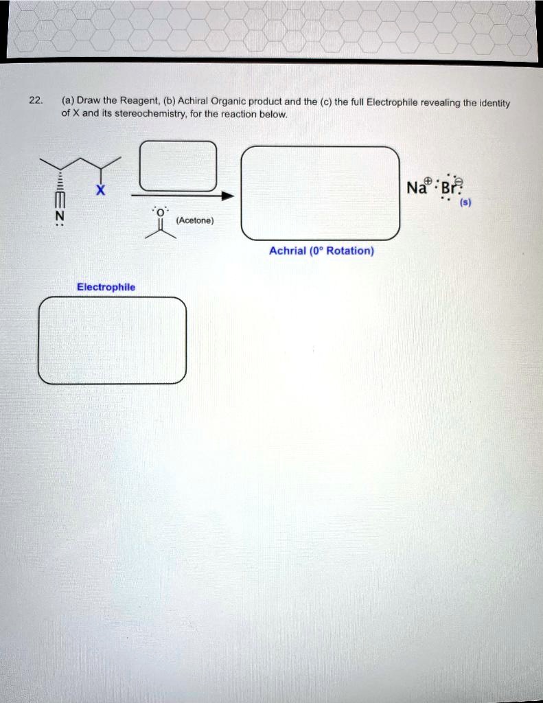 22. (a) Draw the Reagent, (b) Achiral Organic product and the (c) the ...