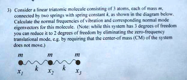 3 Consider A Linear Triatomic Molecule Consisting Of 3 Atoms Each Of Mass M Connected By Two