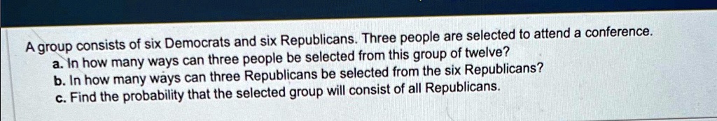 A group consists of six Democrats and six Republicans. Three people are ...