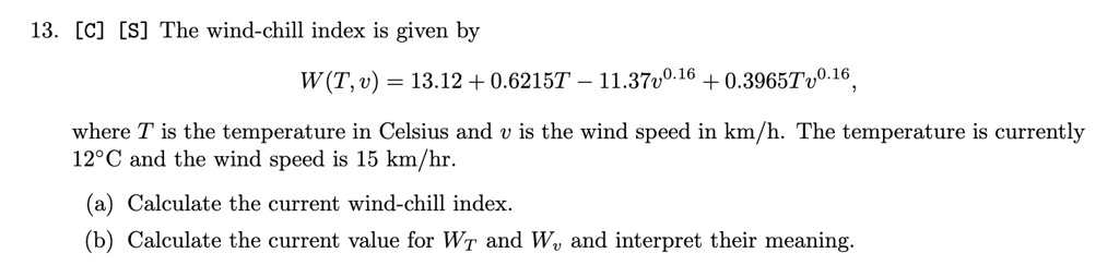 SOLVED: 13 [C] [S] The wind-chill index is given by W(T,v) = 13.12 + 0 ...