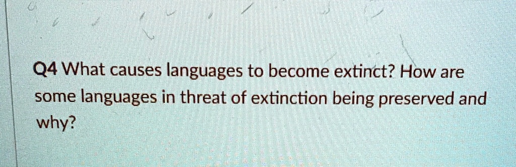 SOLVED: 'Q4 What causes languages to become extinct? How are some languages in threat of ...
