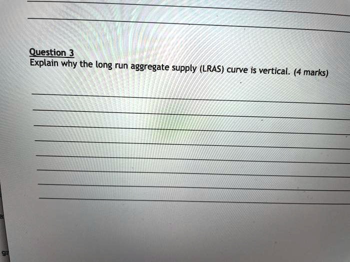 SOLVED: Question 3: Explain why the long-run aggregate supply (LRAS ... SOLVED: Question 3: Explain why the long-run aggregate supply (LRAS ...