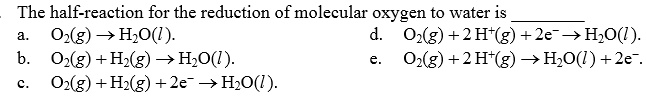 the half reaction for the reduction of molecular oxygen to water is ozg ...