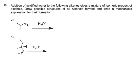 SOLVED: Addition of acidified water to the following alkenes gives mixture of isomerc product of ...