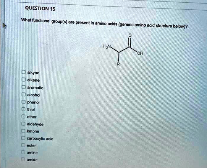 QUESTION 15 What functional group(s) are present in amino acids ...