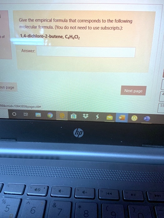 SOLVED: Give the empirical formula that corresponds to the following molecular formula. (You do ...