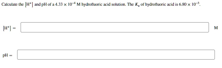 22 calculate the h and ph of a 433 x 10 4 m hydrofluoric acid solution ...