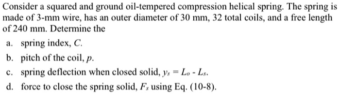 Consider a squared and ground oil-tempered compression helical spring ... Consider a squared and ground oil-tempered compression helical spring ...