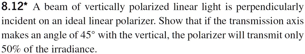 8.12* A beam of vertically polarized linear light is perpendicularly ...