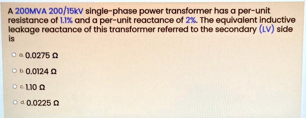 SOLVED: A 2OOMVA 2oo/15kV single-phase power transformer has @ per-unit ...