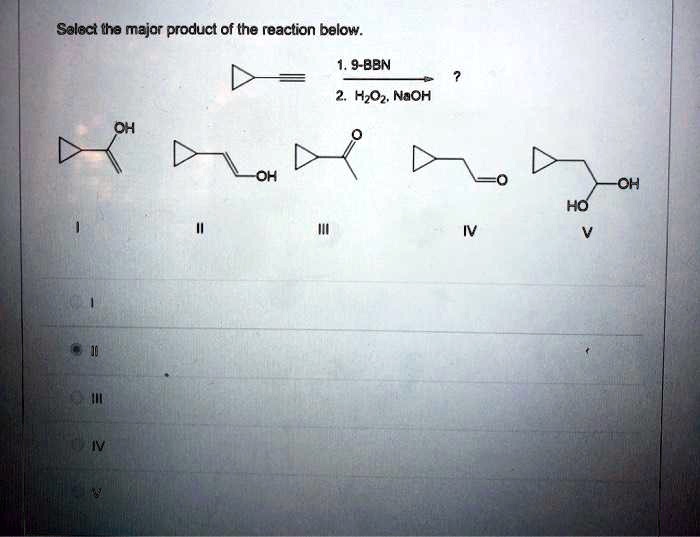 SOLVED: Select the major product of the reaction below. 1. 9-BBN H2O2 ...