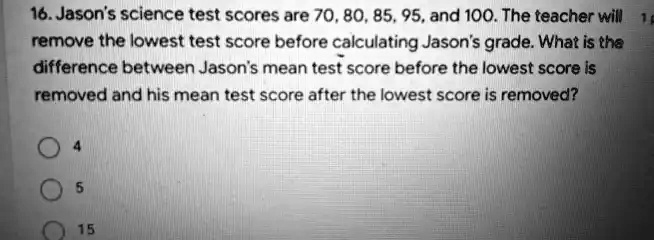 Jason's science test scores are 70, 80, 85, 95, and 100. The teacher ...
