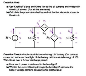 SOLVED: a Use Kirchhoff's laws and Ohms law to find all currents and voltages in the circuit ...