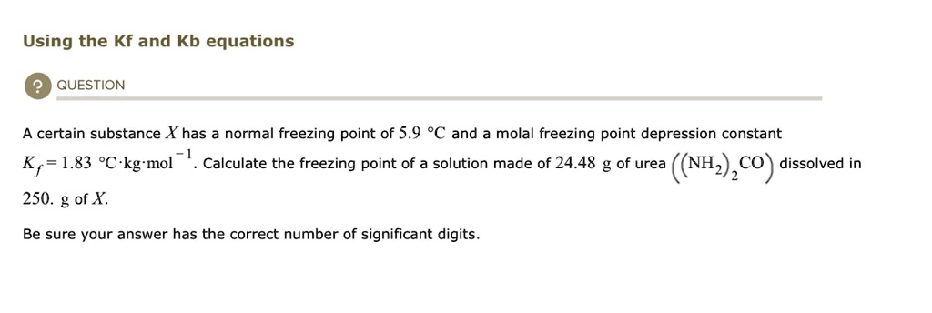 SOLVED: Using the Kf and Kb equations QUESTION A certain substance X ...