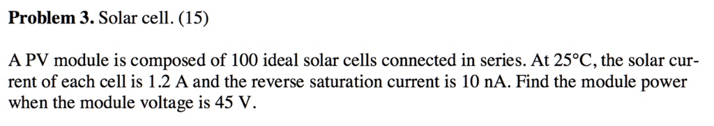 SOLVED: Please Explain each step!!! Problem 3. Solar cell. (15) A PV module is composed of 100 ...