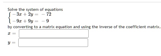 SOLVED: Solve the system of equations 32 + y 72 (-9z + 9y by converting to matrix equation and ...
