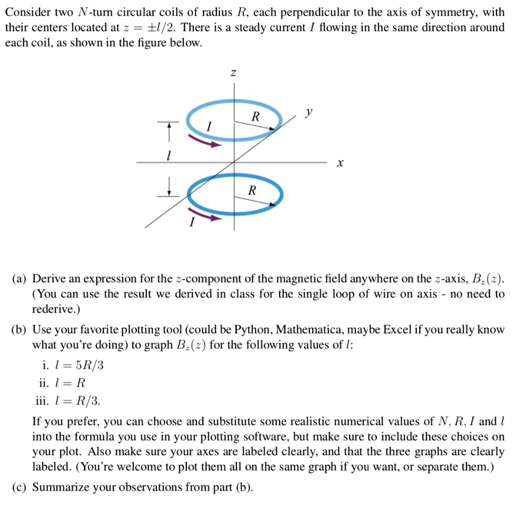 SOLVED: Consider two N-turn circular coils of radius R, each ...