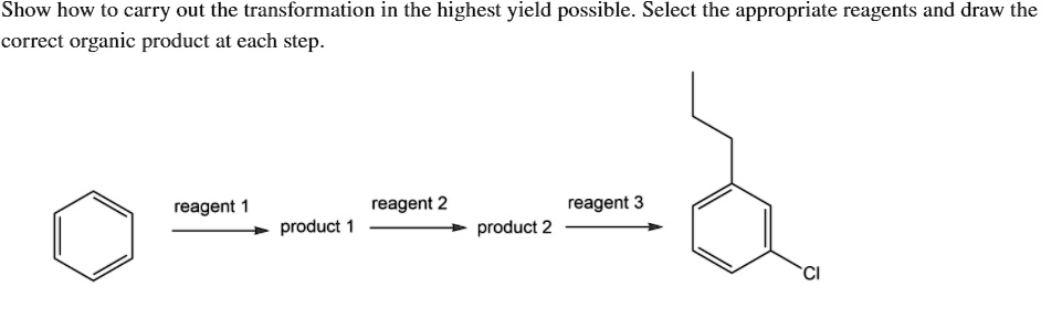 show how to carry out the transformation in the highest yield possible ...