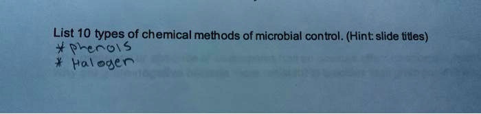 SOLVED: List 10 types of chemical methods of microbial control. (Hint ...