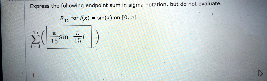 express the following endpoint sum in sigma notation but do not evaluate r15 for fx sinx on 0 t ...