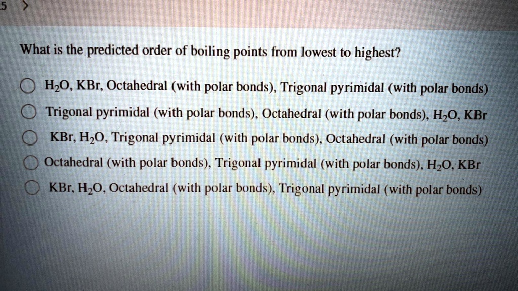 SOLVED: What is the predicted order of boiling points from lowest to ...