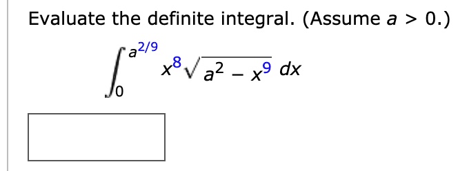 SOLVED: Evaluate the definite integral. (Assume a > 0.) âˆ«(a^2/9)x^8 ...