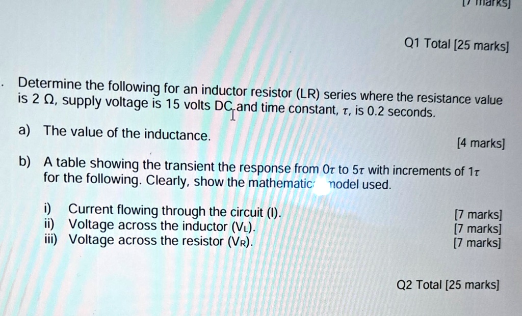 Q1 Total [25 marks] Determine the following for an inductor resistor (LR) series where the ...