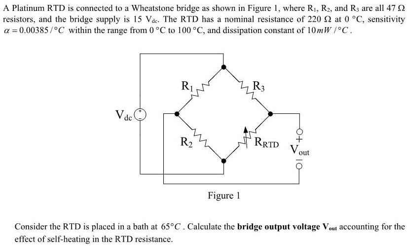SOLVED: A Platinum RTD is connected to a Wheatstone bridge as shown in Figure 1, where R, R2 ...