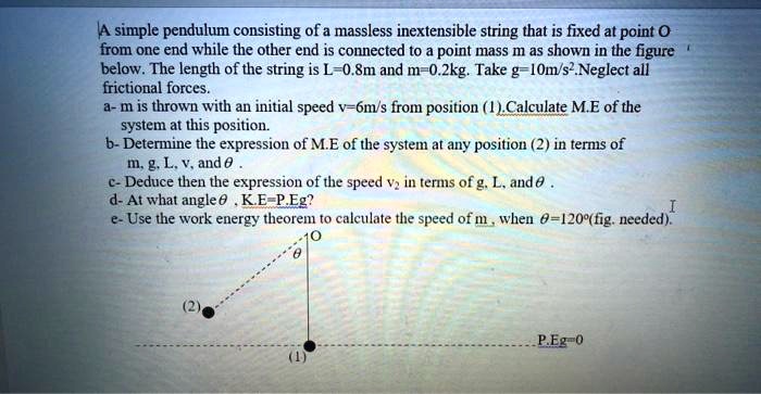 SOLVED: A simple pendulum consisting of a massless, inextensible string that is fixed at point O ...