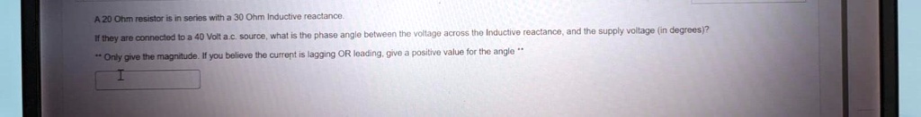 A 20 Ohm Resistor Is In Series With A 30 Ohm Inductive Reactance If They Are Connected To A 40