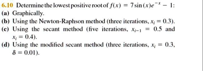 SOLVED: 6.10 Determine the lowest positive root of f(x) = 7sin(xe^(-1 ...
