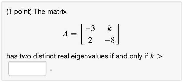 Solvedpoint The Matrix 3 A 2 K 8 Has Two Distinct Real Eigenvalues If And Only If K
